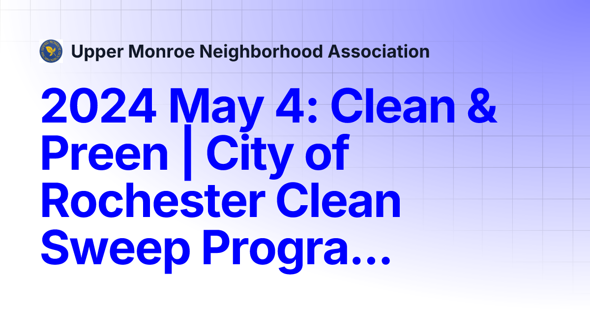 2024 May 4: Clean & Preen | City of Rochester Clean Sweep Program | Upper Monroe Neighborhood ...